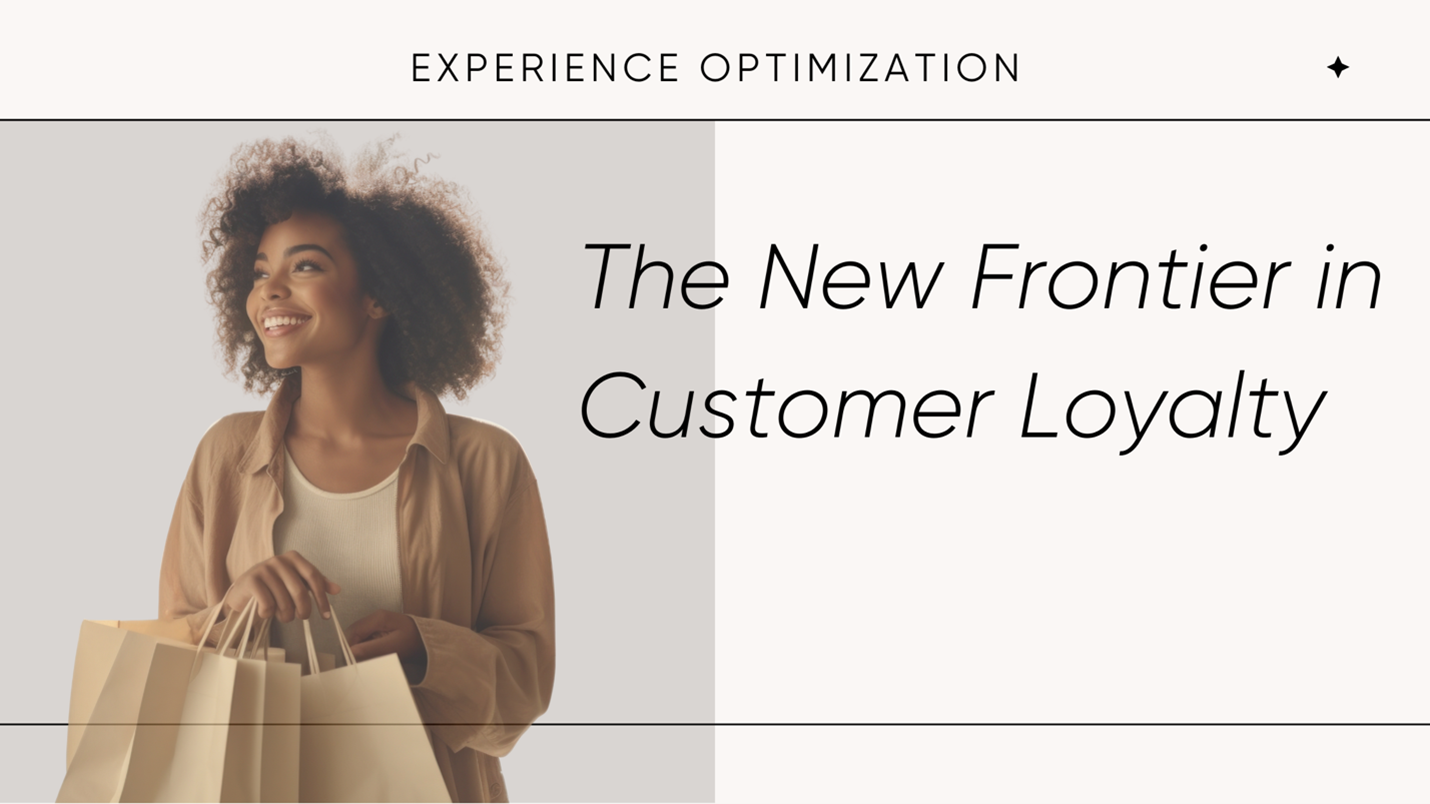 Experience Optimization: The New Frontier in Customer Loyalty